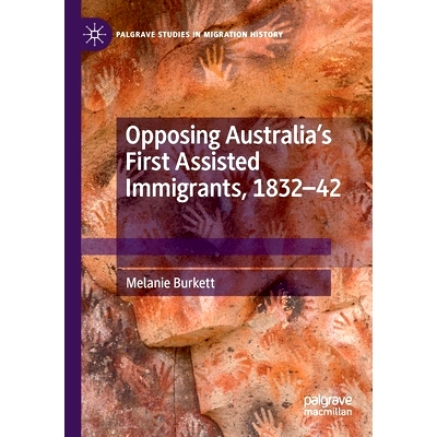 预订 Opposing Australia’s First Assisted Immigrants, 1832-42 反对澳大利亚第1批协助移民 1832-1842: 9783030849221