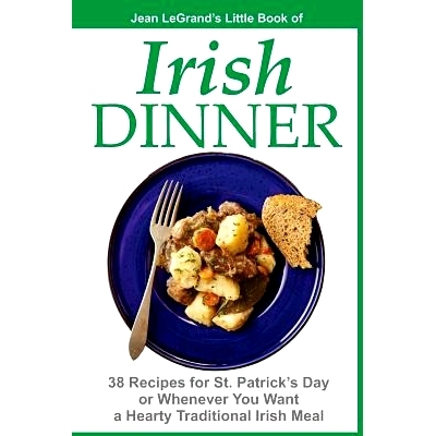 预订 IRISH DINNER - 38 Recipes for St. Patrick’s Day or Whenever You Want a Hearty Traditional Irish Meal: 978149732742
