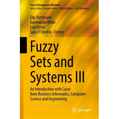 预订 Fuzzy Sets and Systems III: An Introduction with Cases from Business Informatics, Computer Science and Engineering