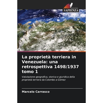 预订 La proprietà terriera in Venezuela: una retrospettiva 1498/1937 tomo 1: Valutazione geografica, storica e giuridic