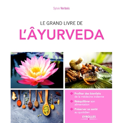 预订 Le grand livre de l’âyurveda : profiter des bienfaits de la médecine indienne, rééquilibrer son alimentation,
