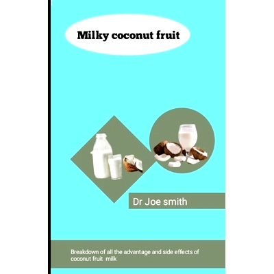 预订 Milky coconut fruit: Breakdown of all the advantage and side effect of coconut fruit milk: 9798327214538
