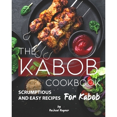 预订 The Kabob Cookbook: Scrumptious and Easy Recipes for Kabob: 9798651018437