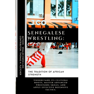 预订 Senegalese Wrestling: The Tradition of African Strength: Understand its cultural roots, master advanced wrestling s