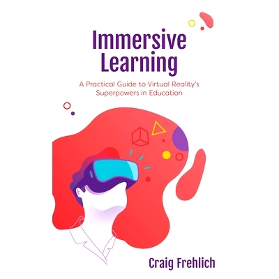 预订 Immersive Learning: A Practical Guide to Virtual Reality’s Superpowers in Education 沉浸式学习：虚拟现实在教育中的