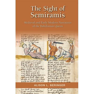 预订 The Sight of Semiramis: Medieval and Early Modern Narratives of the Babylonian Queen 塞米勒米斯的视域：巴比伦女王的
