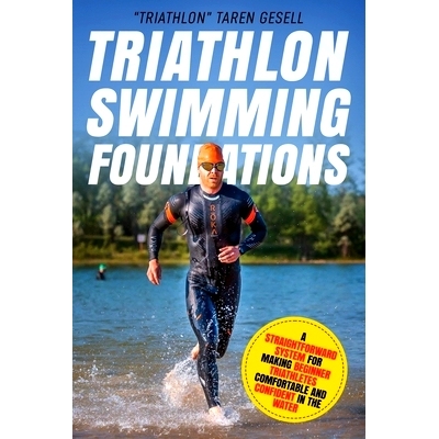 预订 Triathlon Swimming Foundations: A Straightforward System for Making Beginner Triathletes Comfortable and Confident