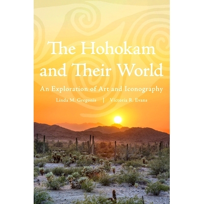预订 The Hohokam and Their World: An Exploration of Art and Iconography 霍霍坎人及其世界：艺术与图像学的探索: 9780816553