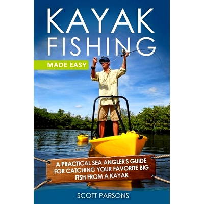 预订 Kayak Fishing Made Easy: A Practical Sea Angler’s Guide for Catching Your Favorite Big Fish from a Kayak: 97815208
