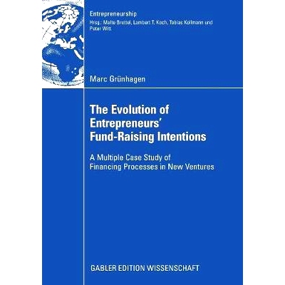 预订 The Evolution of Entrepreneurs` Fund-Raising Intentions: A Multiple Case Study of Financing Processes in New Ventur