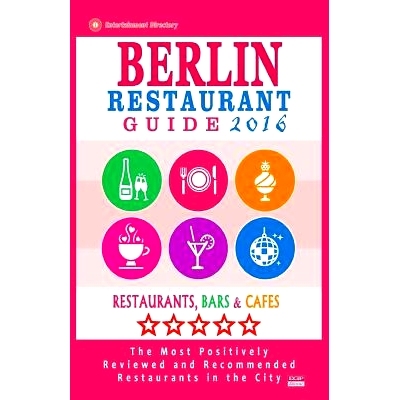 预订 Berlin Restaurant Guide 2016: Best Rated Restaurants in Berlin, Germany - 500 Restaurants, Bars and Cafes Recommend