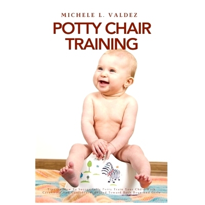 预订 Potty Chair Training: Tips On How To Successfully Potty Train Your Child With Creativity And Confidence, Geared Tow