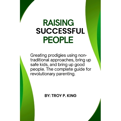 预订 Raising Successful people: Greating prodigies using non-traditional approaches, bring up safe kids, and bring up go