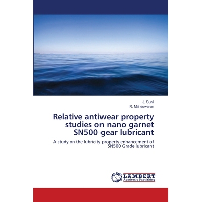 预订 Relative antiwear property studies on nano garnet SN500 gear lubricant: A study on the lubricity property enhanceme