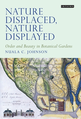 【预订】Nature Displaced, Nature Displayed: Order and Beauty in Botanical Gardens