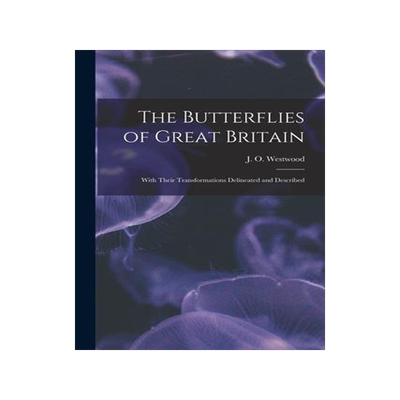 [预订]The Butterflies of Great Britain: With Their Transformations Delineated and Described 9781013523199