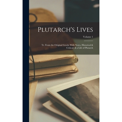 预订 Plutarch’s Lives: Tr. From the Original Greek; With Notes, Historical & Critical; & a Life of Plutarch; Volume 1 9
