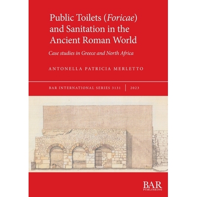 预订 Public Toilets (Foricae) and Sanitation in the Ancient Roman World: Case studies in Greece and North Africa 破烂致