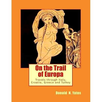 预订 On the Trail of Europa: Travels through Italy, Croatia, Greece and Turkey: 9781519608161
