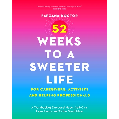 预订 52 Weeks to a Sweeter Life for Caregivers, Activists and Helping Professionals: A Workbook of Emotional Hacks, Self