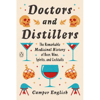 预订 Doctors and Distillers: The Remarkable Medicinal History of Beer, Wine, Spirits, and Cocktails医生和酿酒师: 9780143