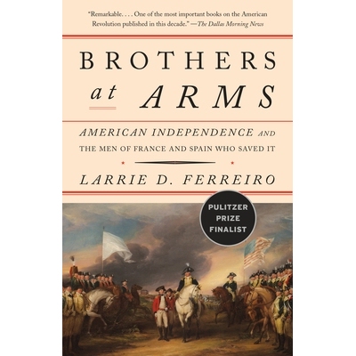 预订 Brothers at Arms: American Independence and the Men of France and Spain Who Saved It: 9781101910306