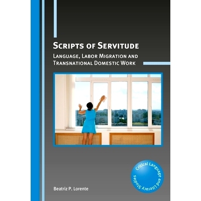 预订 SCRIPTS OF SERVITUDE: Language, Labor Migration and Transnational Domestic Work 脚本的奴役: 9781783098996