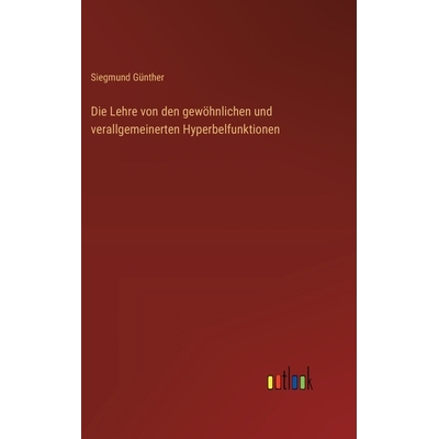 预订 Die Lehre von den gewöhnlichen und verallgemeinerten Hyperbelfunktionen: 9783368538217