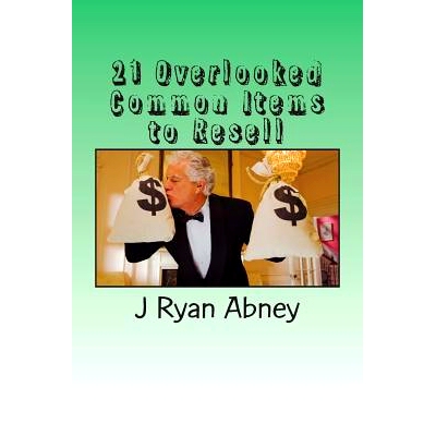 预订 21 Overlooked Common Items to Resell: A Simple Guide to Make That Fast Money!: 9781534689251