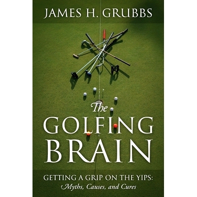 预订 The Golfing Brain: Getting a Grip on the Yips: Myths, Causes, and Cures: 9781977268372
