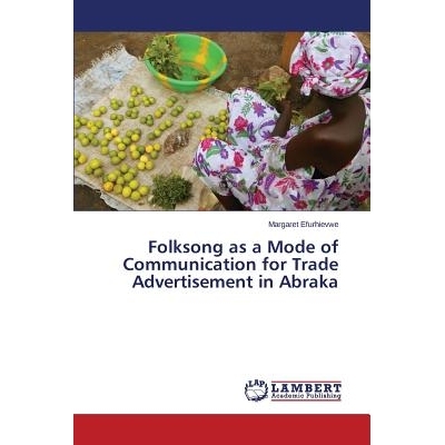 预订 Folksong as a Mode of Communication for Trade Advertisement in Abraka: 9783848412167