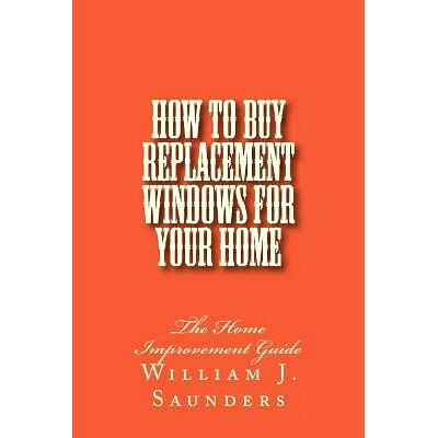 预订 How to Buy Replacement Windows for Your Home: The Home Improvement Guide: 9781495257582