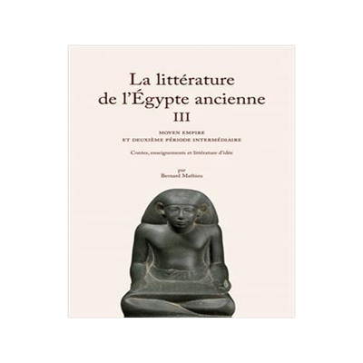 [预订]La Litterature de l’Egypte Ancienne. Volume III: Moyen Empire Et Deuxieme Periode Intermediaire 9782251454320