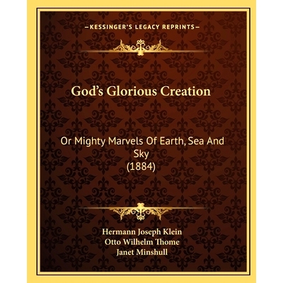 预订 God’s Glorious Creation: Or Mighty Marvels Of Earth, Sea And Sky (1884): 9781166621919