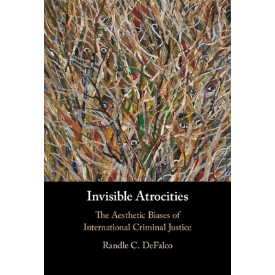 预订 Invisible Atrocities: The Aesthetic Biases of International Criminal Justice 无形的暴行：国际刑事司法的审美偏见: 97