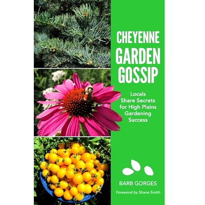 预订 Cheyenne Garden Gossip: Locals Share Secrets for High Plains Gardening Success: 9780999294567