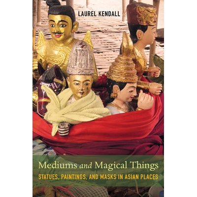 预订 Mediums and Magical Things: Statues, Paintings, and Masks in Asian Places: 9780520298668