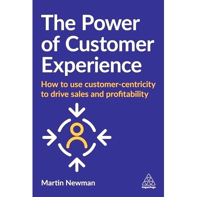预订 The Power of Customer Experience: How to Use Customer-Centricity to Drive Sales and Profitability: 9781789667899
