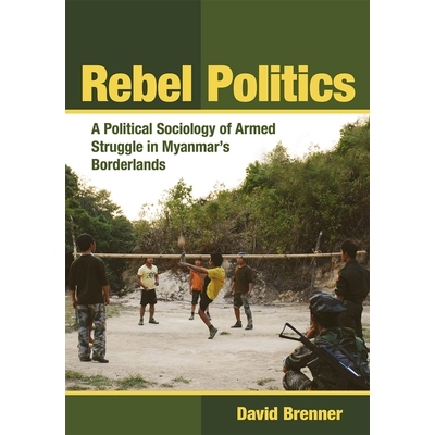 预订 Rebel Politics: A Political Sociology of Armed Struggle in Myanmar’s Borderlands 叛乱政治：缅甸边境地区武装斗争的
