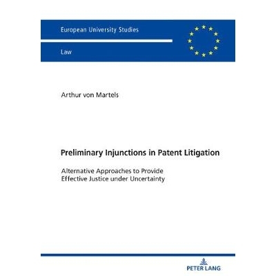 预订 Preliminary Injunctions in Patent Litigation: Alternative Approaches to Provide Effective Justice under Uncertainty