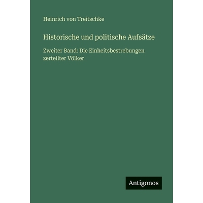 预订 Historische und politische Aufsätze: Zweiter Band: Die Einheitsbestrebungen zerteilter Völker: 9783563406533