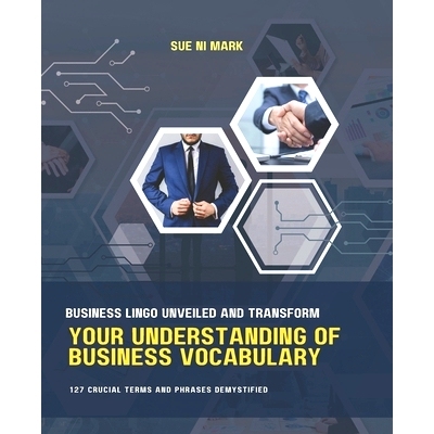 预订 Business Lingo Unveiled and Transform Your Understanding of Business Vocabulary: 127 Crucial Terms and Phrases Demy