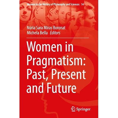 预订 Women in Pragmatism: Past, Present and Future 妇女实用主义：过去、现在与未来: 9783031009235