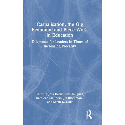 预订 Casualisation, the Gig Economy, and Piece Work in Education: Dilemmas for Leaders in Times of Increasing Precarity: