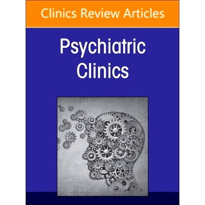 预订 Psychiatric Genomics: Recent Advances and Clinical Implications, An Issue of Psychiatric Clinics of North America: