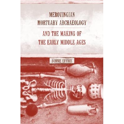 预订 Merovingian Mortuary Archaeology and the Making of the Early Middle Ages: 9780520232440