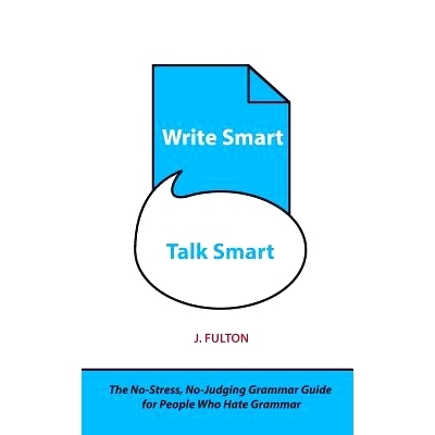 预订 Write Smart, Talk Smart: The No-Stress, No-Judging Grammar Guide for People Who Hate Grammar: 9781496016287