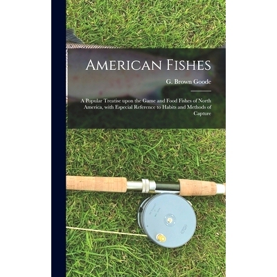 预订 American Fishes [microform]: a Popular Treatise Upon the Game and Food Fishes of North America, With Especial Refer