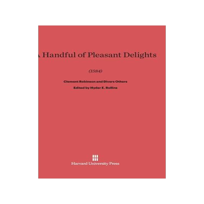 [预订]A Handful of Pleasant Delights (1584) by Clement Robinson and Divers Others 9780674435926