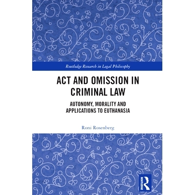 预订 Act and Omission in Criminal Law: Autonomy, Morality and Applications to Euthanasia 刑法的作为与不作为：自治、道德